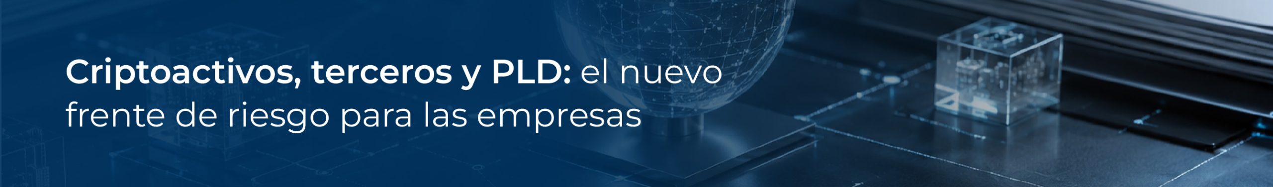 Criptoactivos, terceros y PLD: el nuevo frente de riesgo para las ...